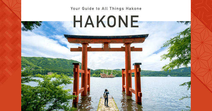 HAKONE | Your Guide to All Things Hakone - Japan Travel Guide MATCHA